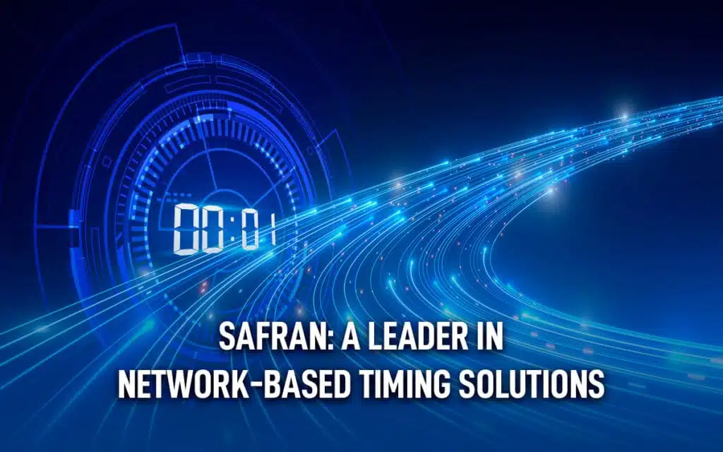 Safran: A Leader in Network-Based Timing Solutions - Safran - Navigation & Timing