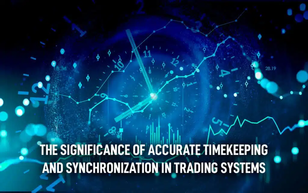 The Significance Of Accurate Timekeeping And Synchronization In Trading Systems Safran